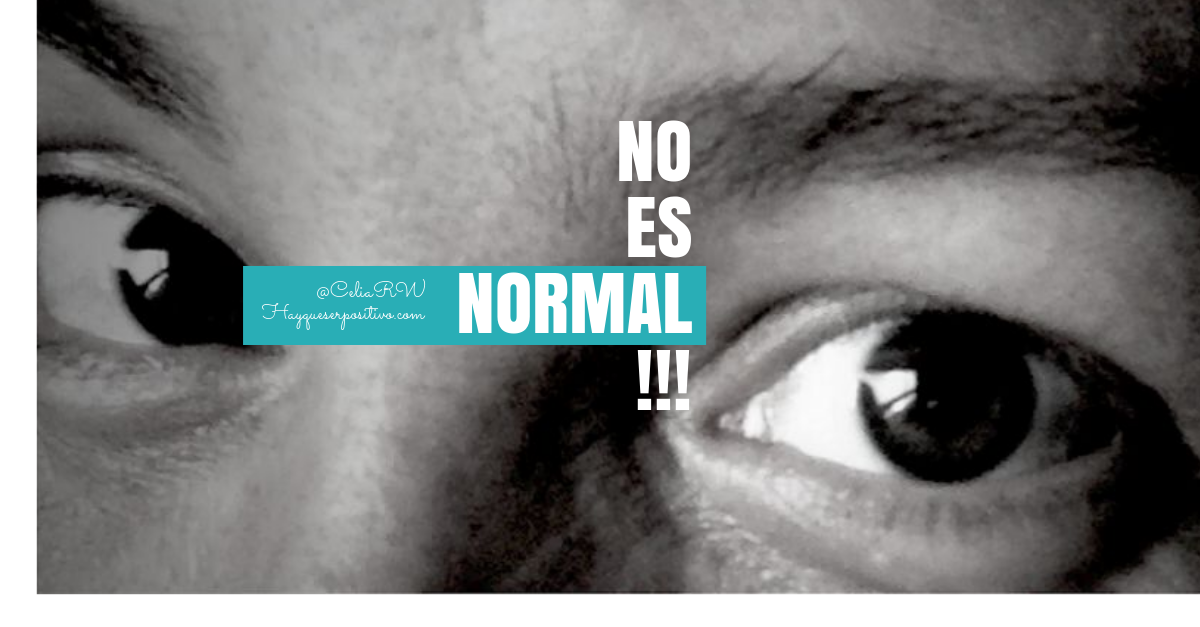 No es normal – Hay que ser POSITIVO